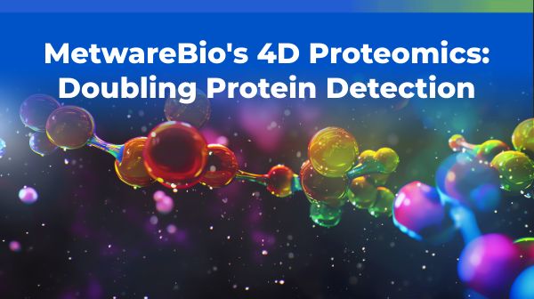 MetwareBio's 4D Proteomics: Doubling Protein Detection - MetwareBio