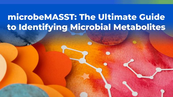 microbeMASST: The Ultimate Guide to Identifying Microbial Metabolites ...