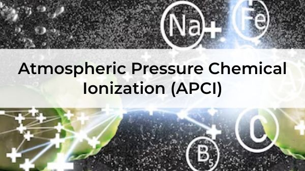 Atmospheric Pressure Chemical Ionization (APCI): Principles, Advances ...