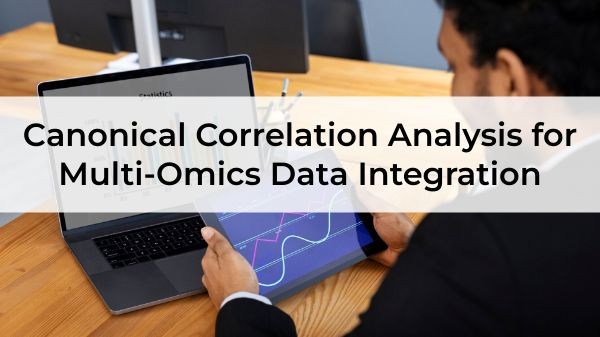 Canonical Correlation Analysis (CCA) for Multi-Omics Data Integration ... Canonical Correlation Analysis (CCA) for Multi-Omics Data Integration ...