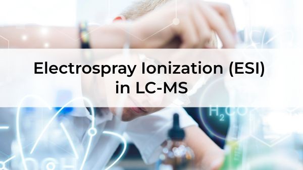 Electrospray Ionization (ESI) in LC-MS: Mechanism, Applications, and ...