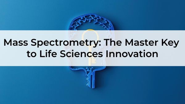 Mass Spectrometry: The Master Key to Life Sciences Innovation - MetwareBio