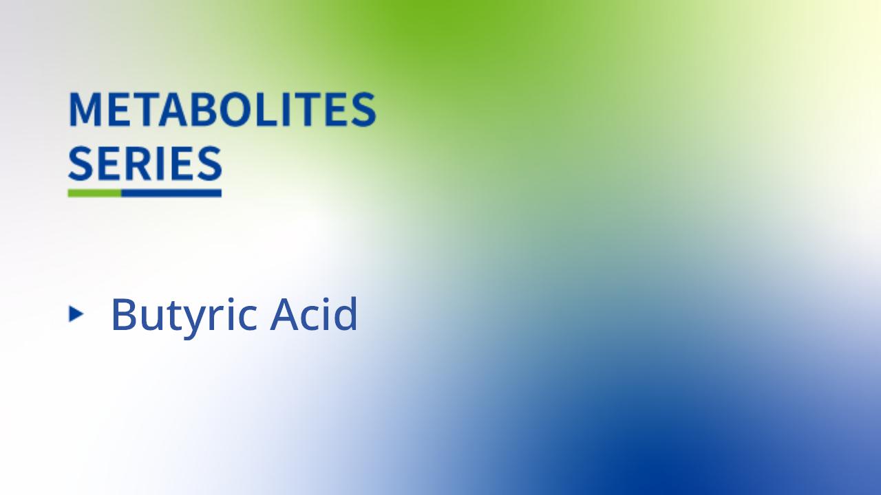 Butyric Acid: The Microbial Molecule Shaping Your Gut, Brain, and Health - MetwareBio