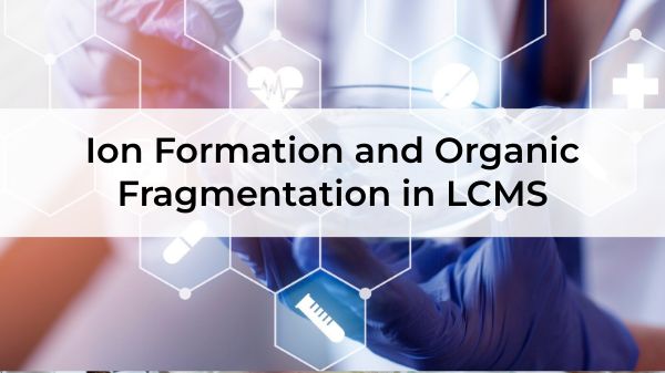 Ion Formation and Organic Fragmentation in LCMS: Unlocking the Secrets ...