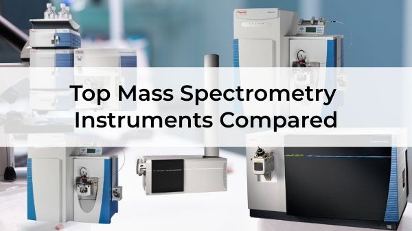 Top Mass Spectrometry Instruments Compared: Features, Strengths, and ...