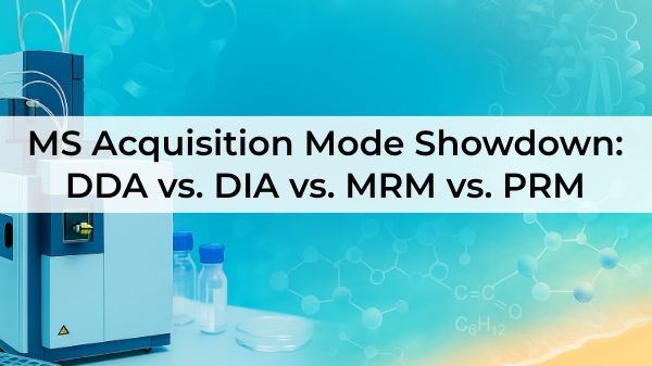 Mass Spectrometry Acquisition Mode Showdown: DDA vs. DIA vs. MRM vs. PRM - MetwareBio
