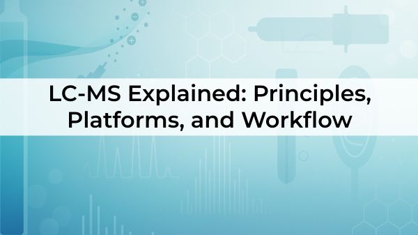LC-MS Explained: Principles, Platforms, and a Reproducible Workflow ...