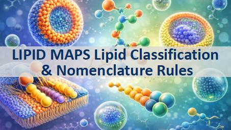 LIPID MAPS Lipid Classification and Nomenclature Rules: A Practical ...
